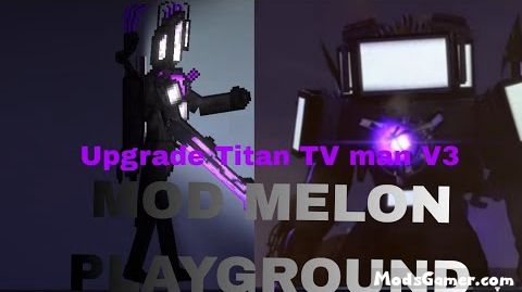 Titan TV Man V3 - Skibidi Toilet Mod - Mods for Melon Playground Sandbox PG